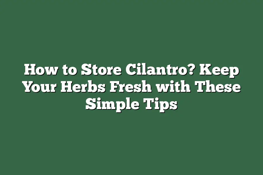 How to Store Cilantro? Keep Your Herbs Fresh with These Simple Tips ...