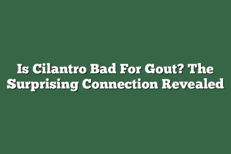 Is Cilantro Bad For Gout? The Surprising Connection Revealed – Herb ...